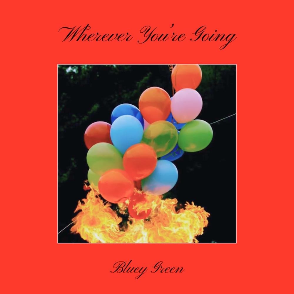 Bluey Green Releases ‘Wherever You’re Going’ – Muzic.NZ