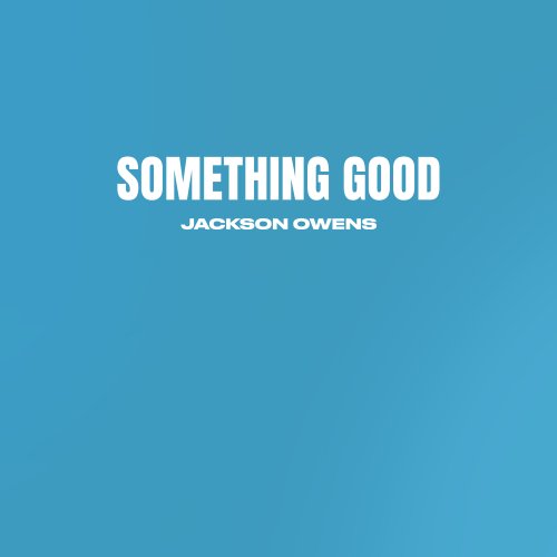 Jackson Owens brings ‘Something Good’ to fans with new single – Muzic.NZ