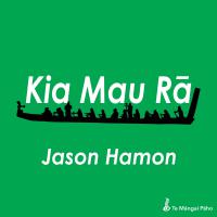 ‘Kia Mau Ra’ by Jason Hamon – Muzic.NZ