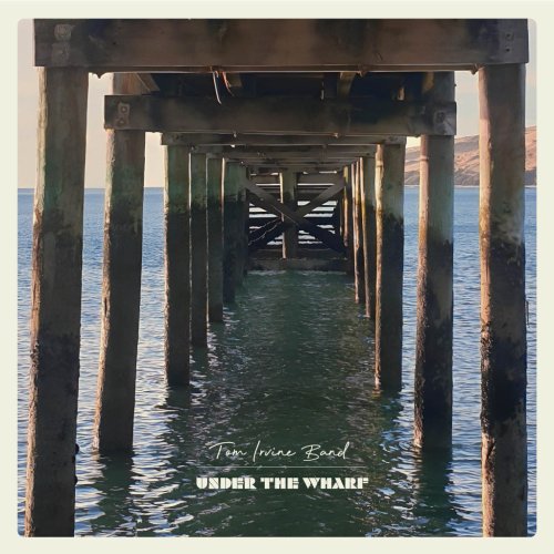 Tom Irvine Band Releases New Album ‘Under The Wharf’ – Muzic.NZ