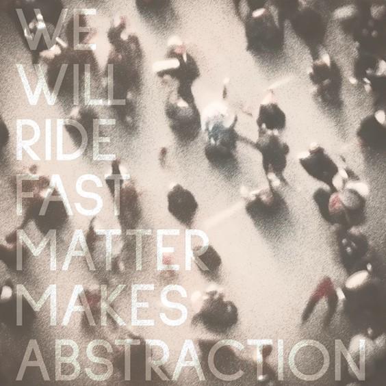 We Will Ride Fast releases new single ‘Matter Makes Abstraction’ – Muzic.NZ